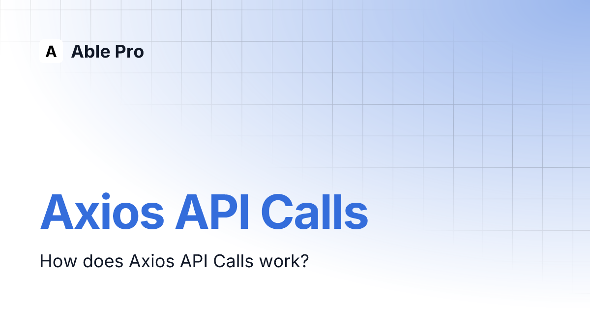 Axios API Calls | Able Pro Axios API Calls | Able Pro